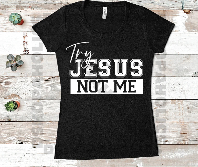 Try Jesus Not Me – Dshopaholic’s Boutique LLC